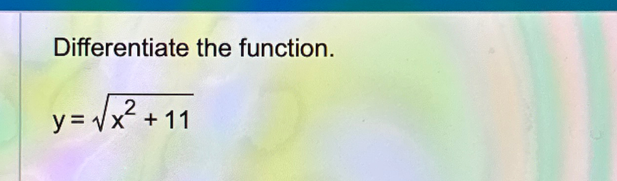 Solved Differentiate the function.y=x2+112 | Chegg.com