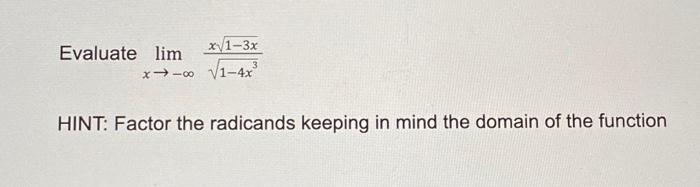 Solved Evaluate limx→−∞1−4x3x1−3x HINT: Factor the radicands | Chegg.com