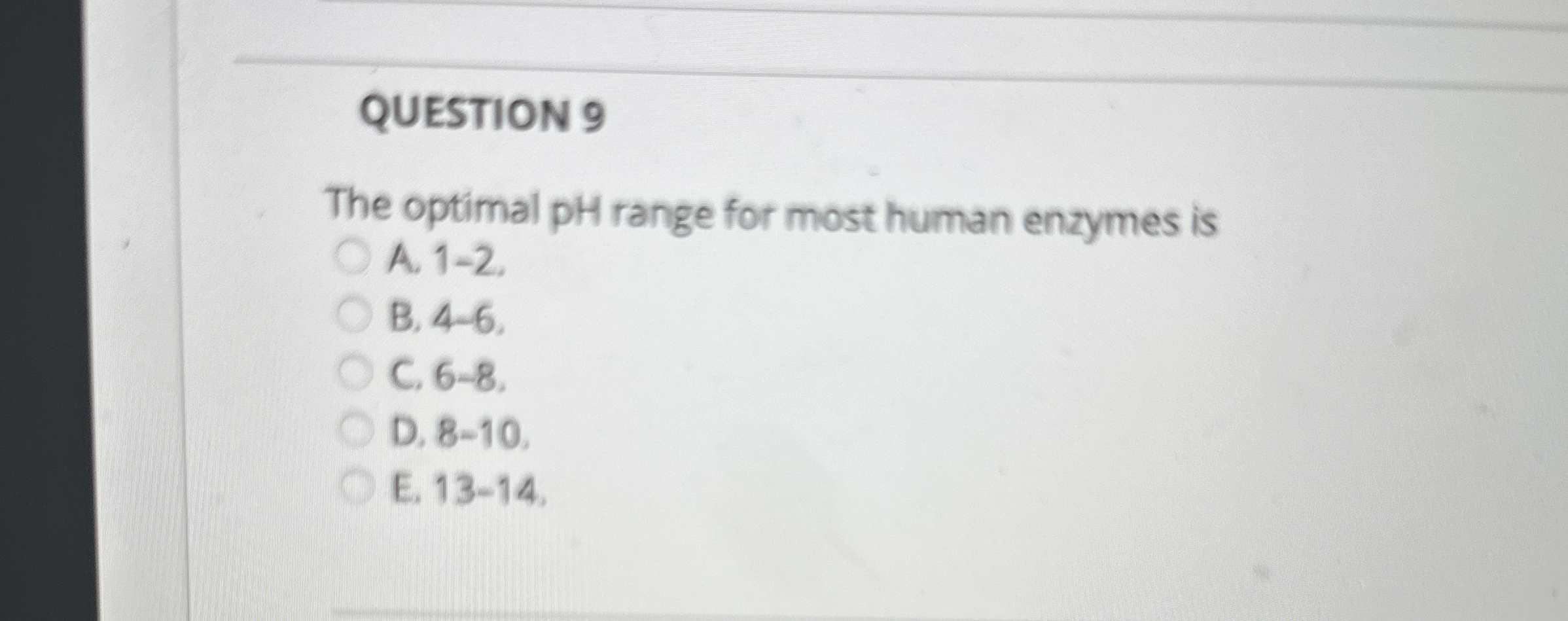 Solved QUESTION 9The optimal pH range for most human enzymes | Chegg.com