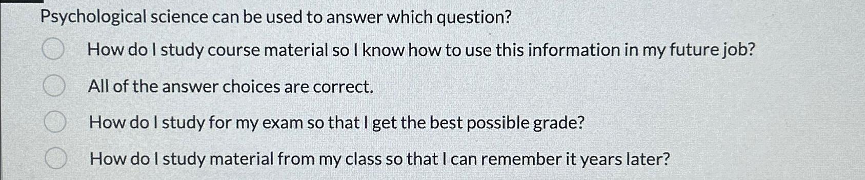 Solved Psychological science can be used to answer which | Chegg.com