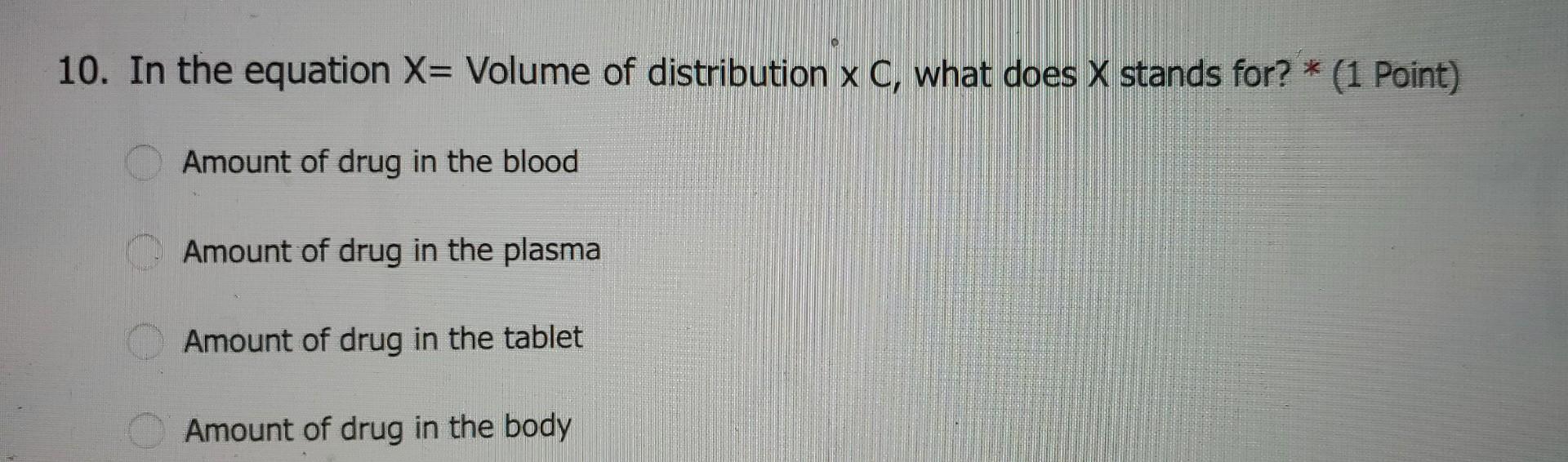 Solved 10. In the equation X= Volume of distribution ×C, | Chegg.com