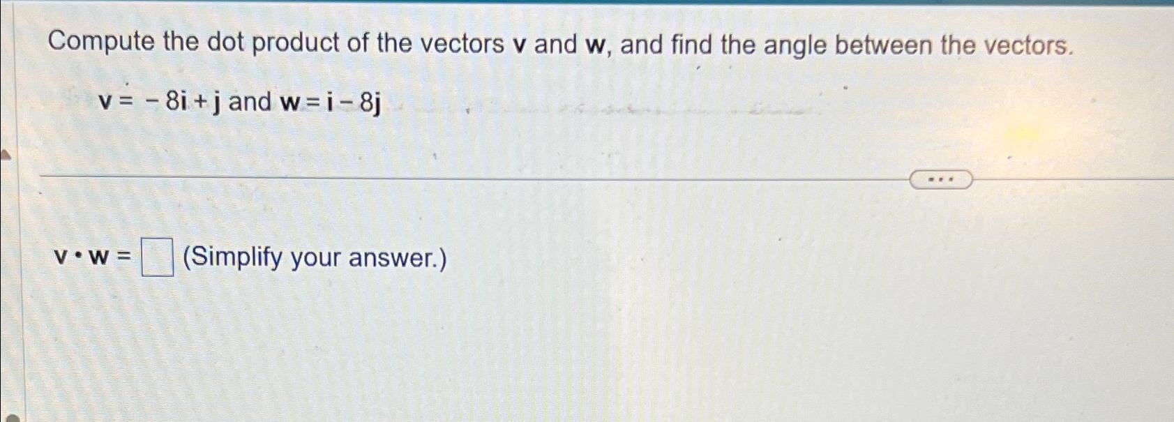 Solved Compute the dot product of the vectors v ﻿and w, ﻿and | Chegg.com