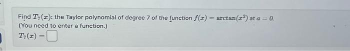 Solved Find T7(x) : the Taylor polynomial of degree 7 of the | Chegg.com