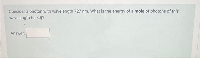 Solved Consider a photon with wavelength 727 nm. What is the | Chegg.com