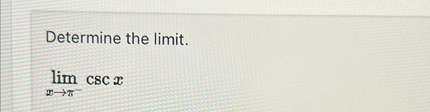 Solved Determine the limit.limx→π-cscx | Chegg.com