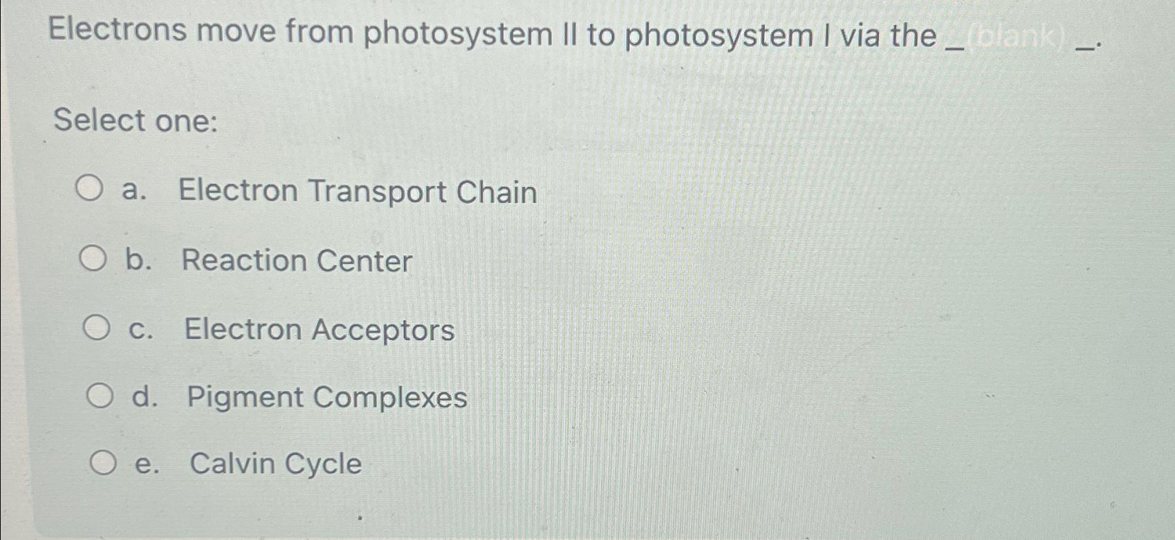 Solved Electrons move from photosystem II to photosystem I | Chegg.com