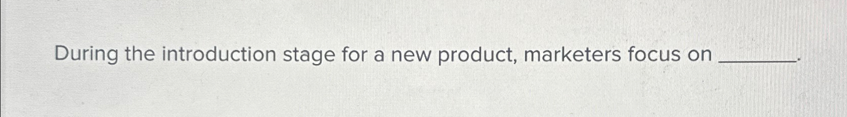 Solved During the introduction stage for a new product, | Chegg.com