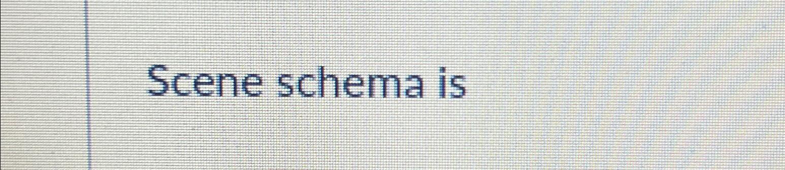 Solved Scene schema is | Chegg.com