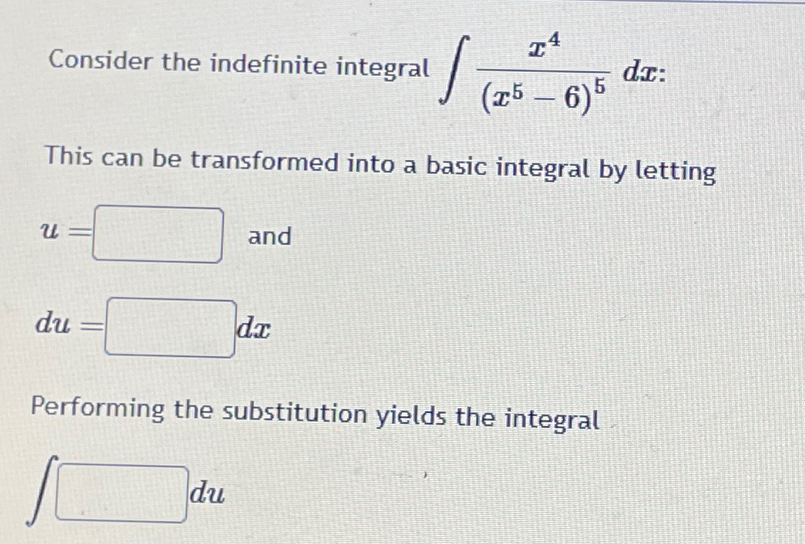 Solved Consider the indefinite integral ∫﻿﻿x4(x5-6)5dx | Chegg.com