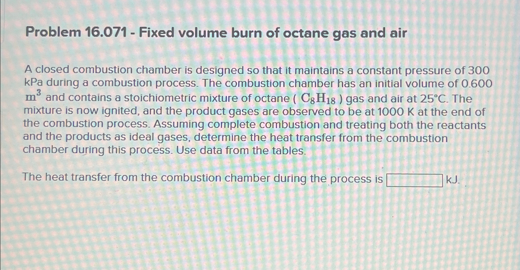 Solved Problem 16.071 - ﻿Fixed volume burn of octane gas and | Chegg.com