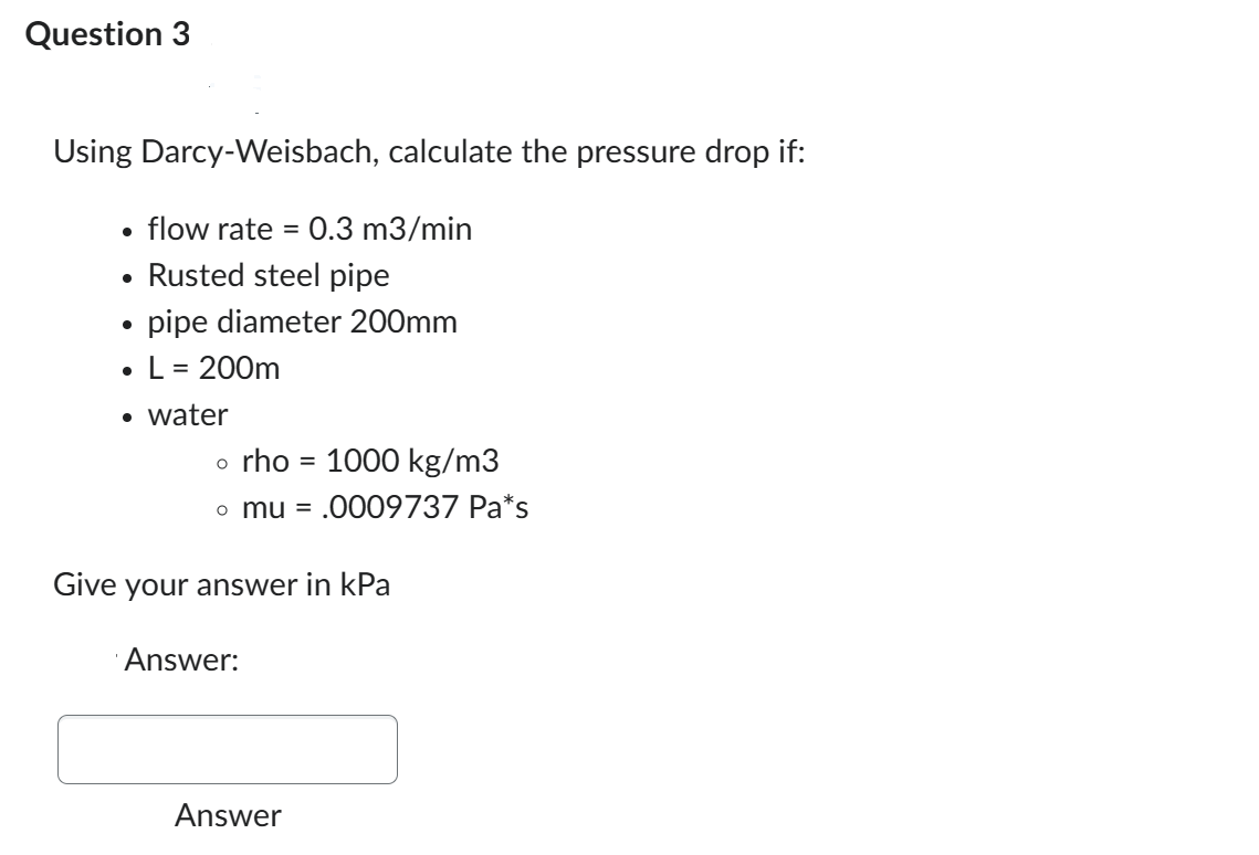 Solved Using Darcy-Weisbach, calculate the pressure drop if: | Chegg.com