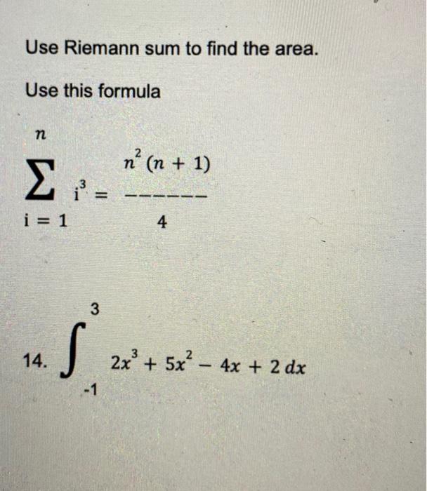 Solved Use Riemann sum to find the area. Use this formula | Chegg.com