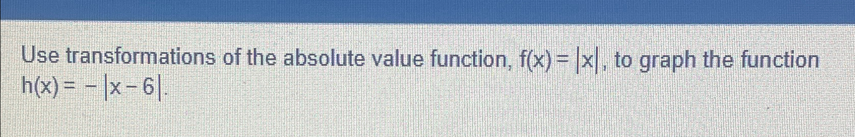 Solved Use transformations of the absolute value function, | Chegg.com