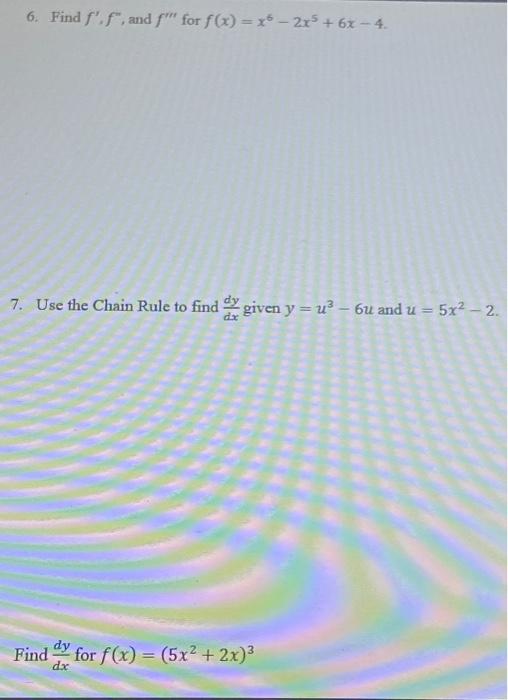 Solved 6. Find f′,f′′, and f′′′ for f(x)=x6−2x5+6x−4. 7. Use | Chegg.com