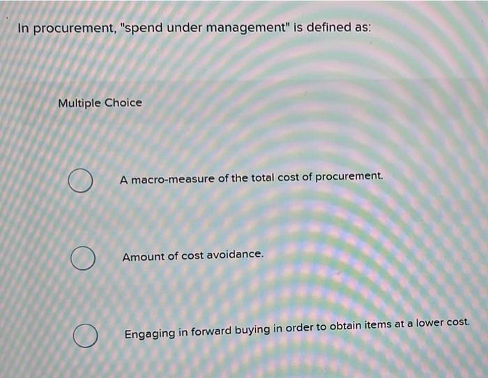 Solved In procurement, "spend under management" is defined | Chegg.com