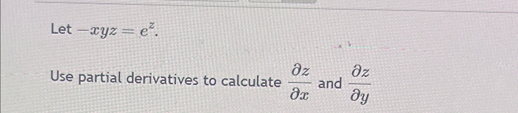 Solved Let -xyz=ez.Use partial derivatives to calculate | Chegg.com