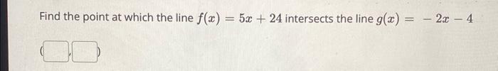 Solved Find the point at which the line f(x)=5x+24 | Chegg.com