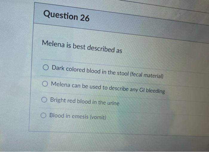 Solved Melena is best described as Dark colored blood in the | Chegg.com