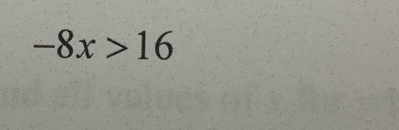Solved -8x>16 | Chegg.com