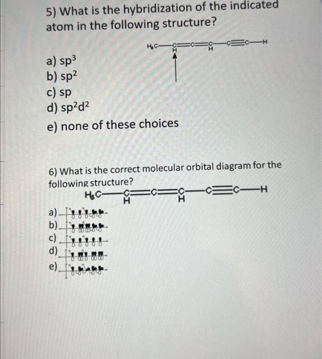 Solved 5) What is the hybridization of the indicated atom in | Chegg.com