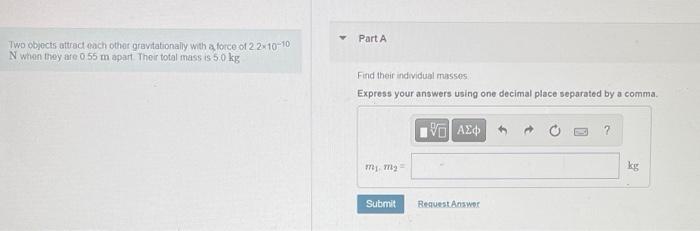Solved Two objects attract each other gravitationally with | Chegg.com