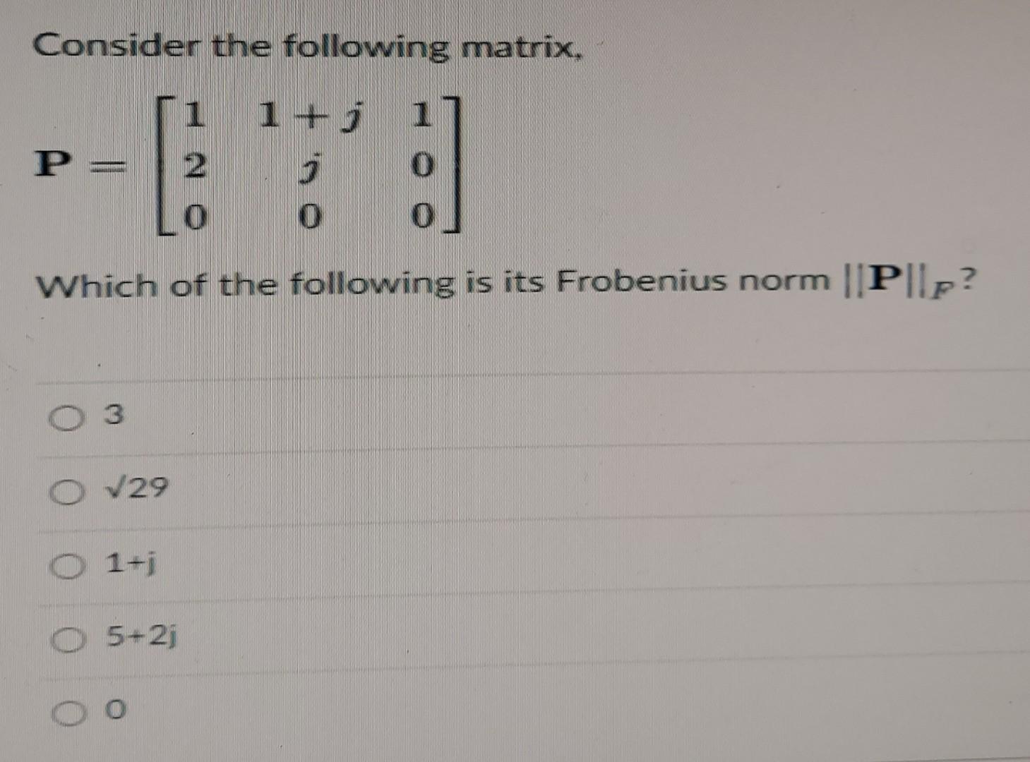 Solved Consider the following matrix, P=⎣⎡1201+jj0100⎦⎤ | Chegg.com