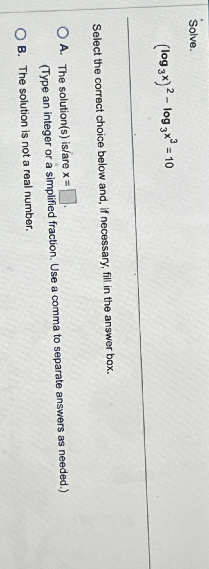 Solved Solve.(log3x)2-log3x3=10Select the correct choice | Chegg.com