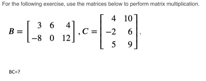 Solved For the following exercise, use the matrices below to | Chegg.com