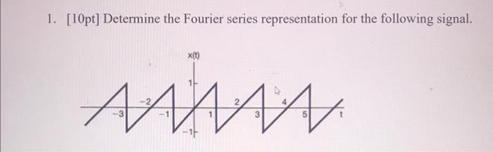 Solved 1 [10pt] Determine The Fourier Series Representation