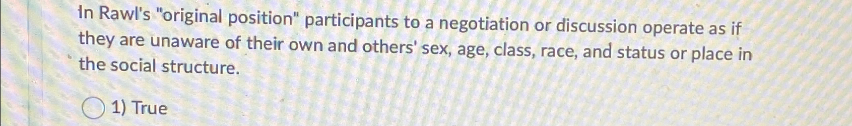 Solved In Rawl's "original position" participants to a | Chegg.com