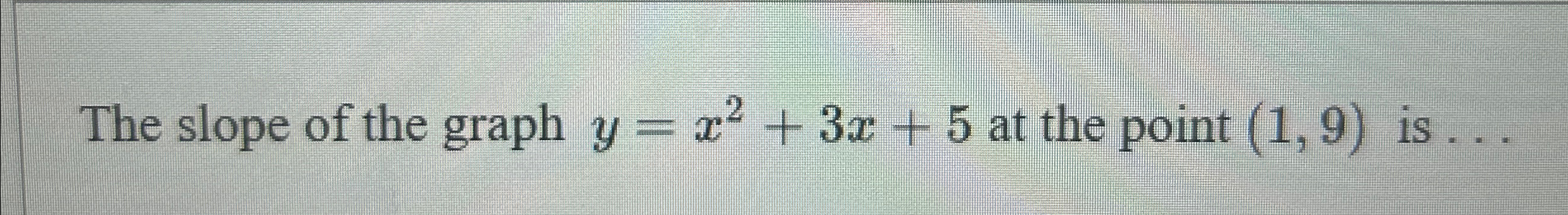 Solved The slope of the graph y=x2+3x+5 ﻿at the point (1,9) | Chegg.com