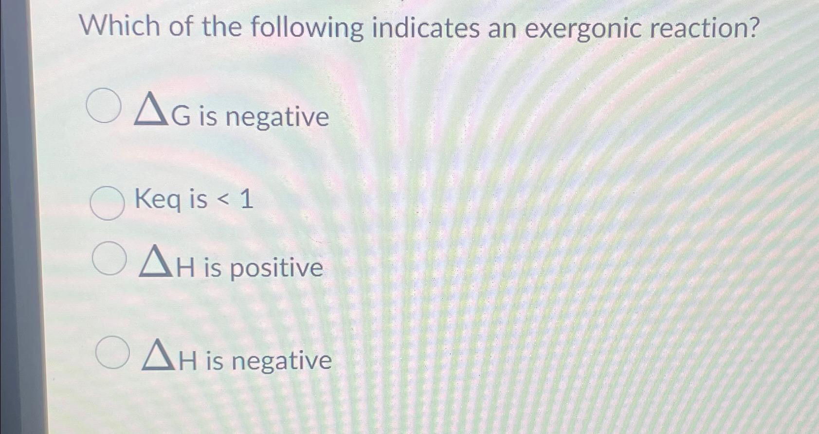 Solved Which of the following indicates an exergonic | Chegg.com