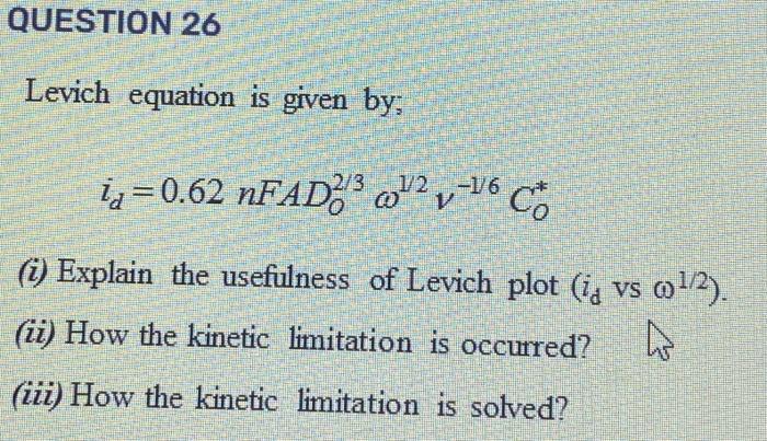 Solved QUESTION 26 Levich equation is given by: id= 0.62 | Chegg.com