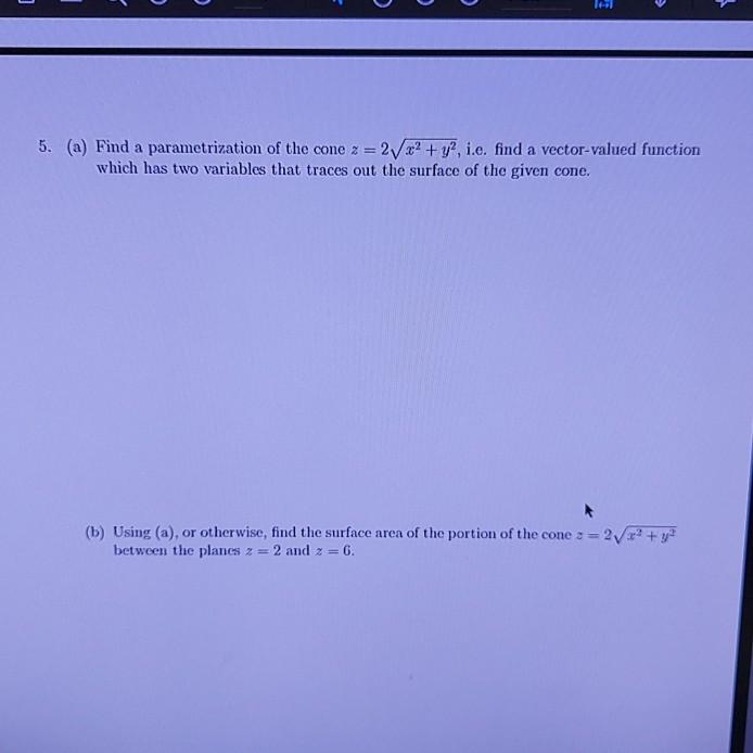 Solved 5. (a) Find a parametrization of the cone z = 2V3x2 + | Chegg.com