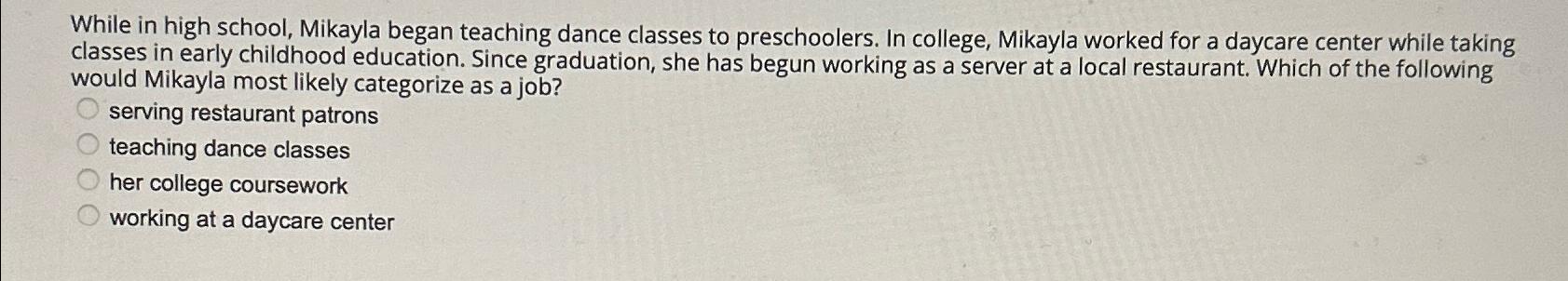 Solved While in high school, Mikayla began teaching dance | Chegg.com