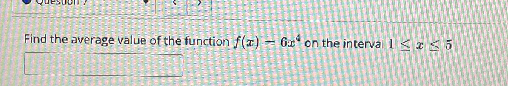 Solved Find the average value of the function f(x)=6x4 ﻿on | Chegg.com