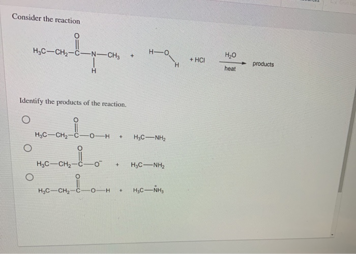 Solved Consider the reaction H3C-CH2-C-N-CH3 H-O + H2O + HCI | Chegg.com