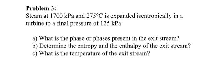 Solved Problem 3: Steam at 1700kPa and 275∘C is expanded | Chegg.com