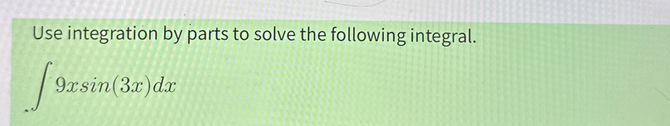 Solved Use integration by parts to solve the following | Chegg.com