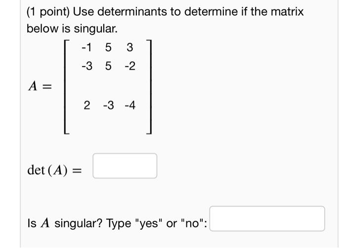 Solved (1 point) Use determinants to determine if the matrix | Chegg.com