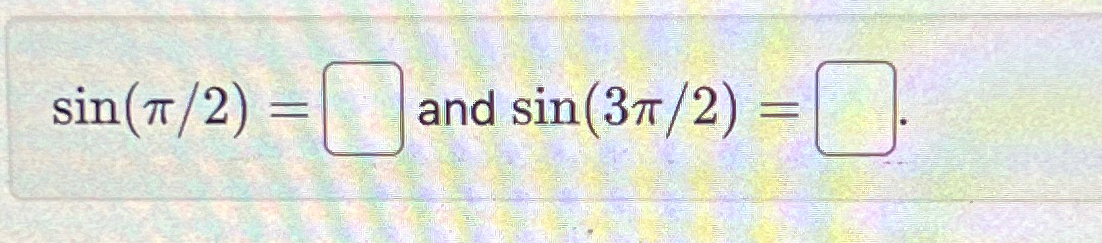 Solved sin(π2)=, ﻿and sin(3π2)= | Chegg.com