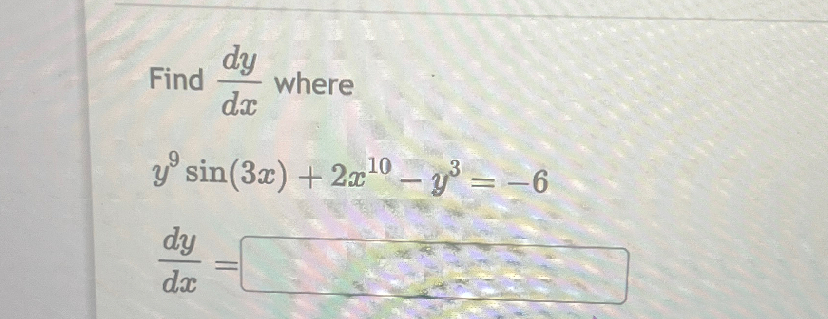 Solved Find dydx ﻿wherey9sin(3x)+2x10-y3=-6dydx= | Chegg.com