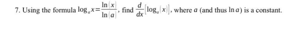 Solved 7. Using the formula log,x= In x In a find dx dlog, | Chegg.com