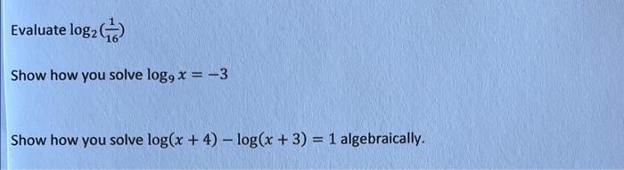 Solved Evaluate log2(161) Show how you solve log9x=−3 Show | Chegg.com