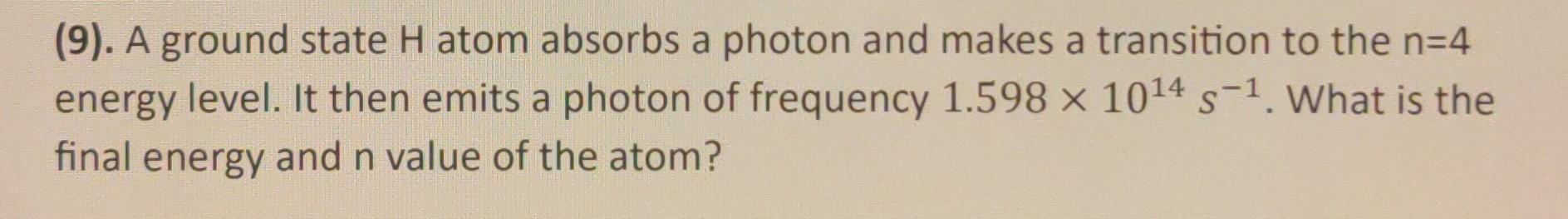 Solved (9). A ground state H atom absorbs a photon and makes | Chegg.com