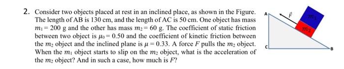 [Solved]: 2. Consider two objects placed at rest in an incl