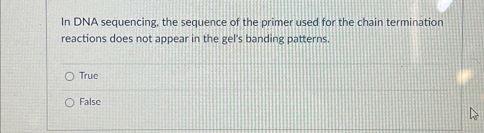 Solved In DNA sequencing, the sequence of the primer used | Chegg.com