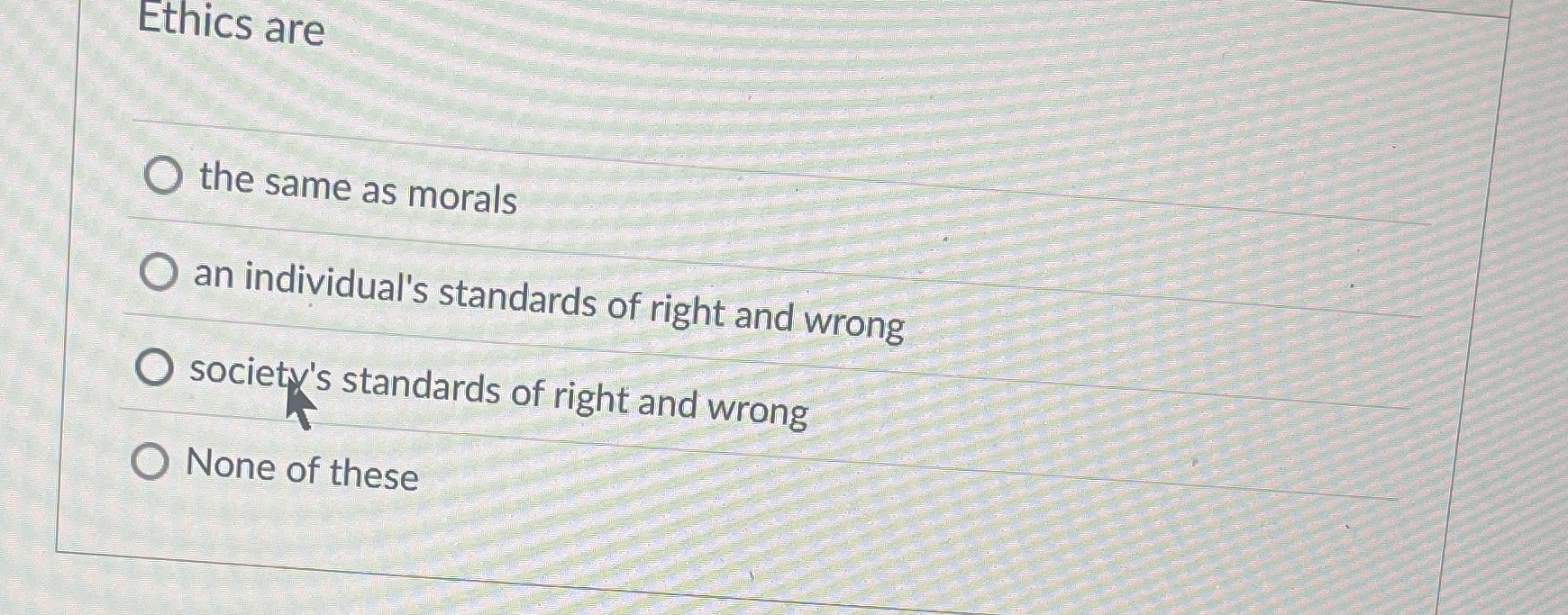 Solved Ethics arethe same as moralsan individual's standards | Chegg.com