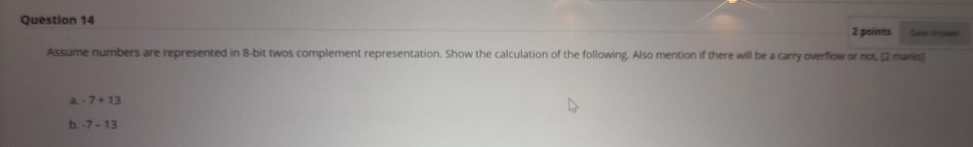 Solved Question 14 2 points Assume numbers are represented | Chegg.com