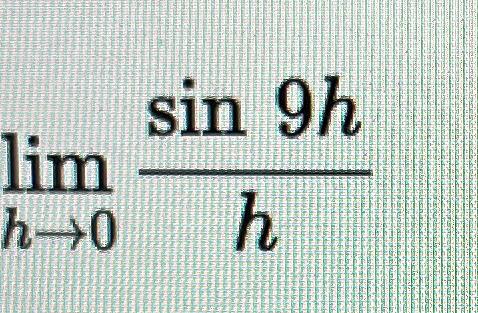 Solved limh→0sin9hh | Chegg.com